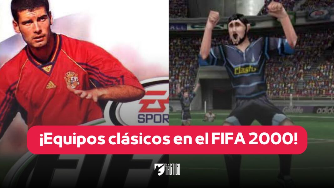 FIFA 2000: Único FIFA en el que se se añadieron equipos clásicos de distintas épocas - LJA.MX ...