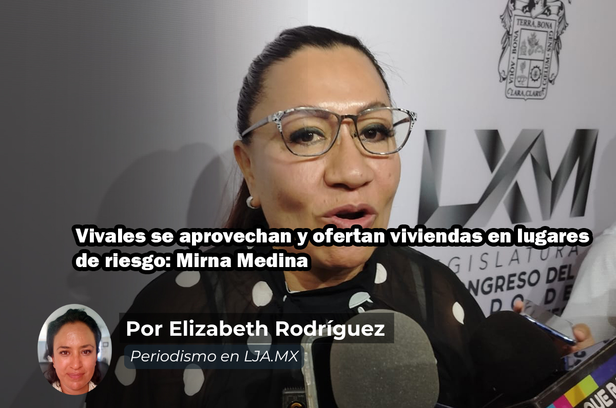 Vivales se aprovechan y ofertan viviendas en lugares de riesgo: Mirna ...